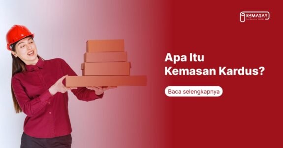 Mengenal Lebih Jauh Tentang Apa Itu Kemasan Kardus
